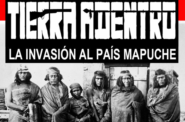 "Tierra Adentro, la invasión al país Mapuche" será exhibida este sábado ...